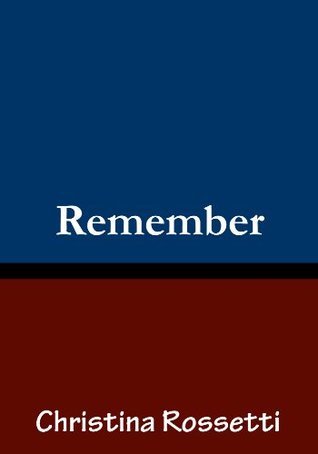 Remember by Christina Rossetti | Goodreads