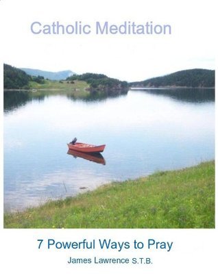 Catholic Meditation: 7 Powerful Ways to Pray by James Lawrence | Goodreads