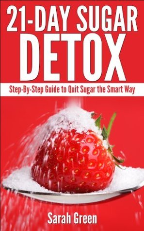 Quit Sugar in Just 21 Days: Step-by-Step Sugar Detox to Naturally Beat ...