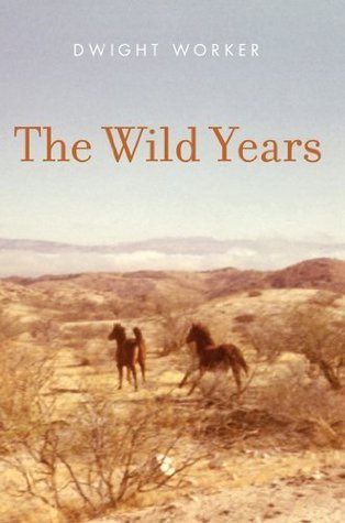 The Wild Years by Dwight Worker | Goodreads
