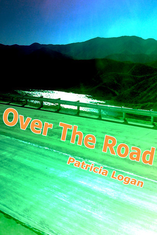 Over the Road by Patricia Logan | Goodreads