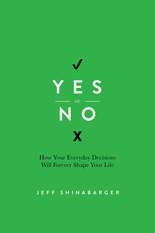 Yes or No: How Your Everyday Decisions Will Forever Shape Your Life by ...