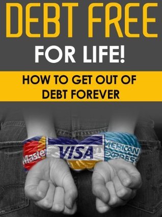 FINANCE: Debt Free For Life! - How To Get Out Of Debt Forever: Debt ...