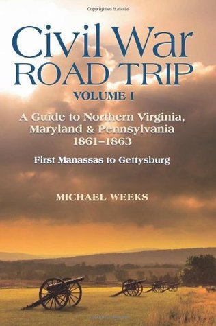 Civil War Road Trip, Volume I: A Guide to Northern Virginia, Maryland ...