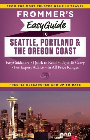 Frommer's EasyGuide to Seattle, Portland and the Oregon Coast by Donald ...