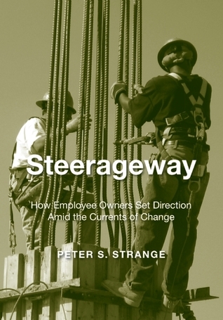 Steerageway: How Employee Owners Set Direction Amid the Currents of ...
