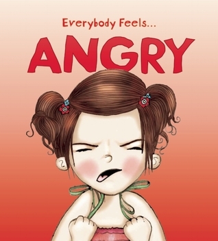 Angry (Everybody Feels) by Jane Bingham | Goodreads