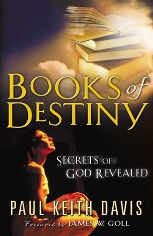 Books Of Destiny: Secrets Of God Revealed by Paul Keith Davis | Goodreads