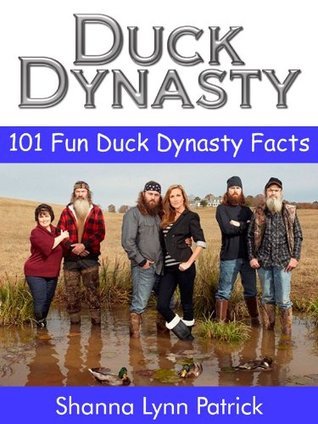 Duck Dynasty: 101 Fun Facts about Duck Dynasty by Shanna Lynn Patrick ...