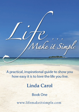 Life Make it Simple: A practical, inspirational guide to show you how ...