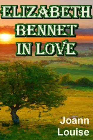 ELIZABETH BENNET IN LOVE by Joann Louise | Goodreads