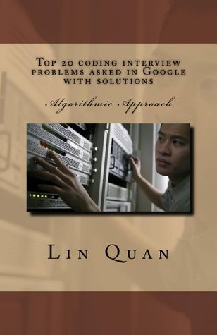 Top 20 coding interview problems asked in Google with solutions: Algorithmic Approach by Lin ...