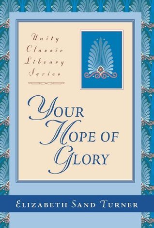 Your Hope of Glory (Unity Classic Library) by Elizabeth Sand Turner ...