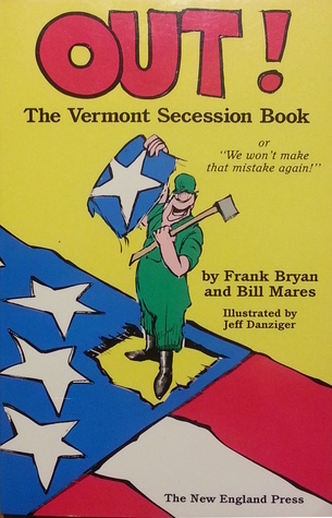Out! The Vermont Secession Book by Frank Bryan | Goodreads