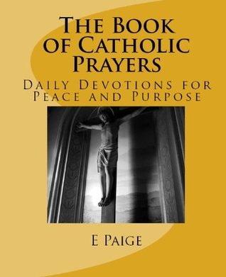 The Book of Catholic Prayers: Daily Devotions for Peace and Purpose by ...