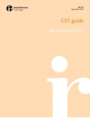 GST Guide: Working with GST (IR 375) by Inland Revenue | Goodreads