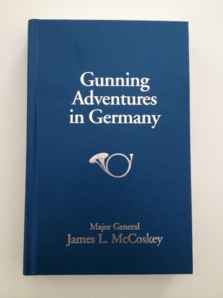Gunning Adventures in Germany by James L. McCoskey | Goodreads