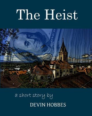 The Heist by Devin Hobbes | Goodreads