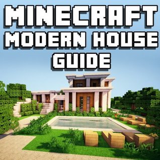 Minecraft Modern House Guide by Minecraft Books | Goodreads