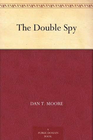 The Double Spy by Dan T. Moore | Goodreads