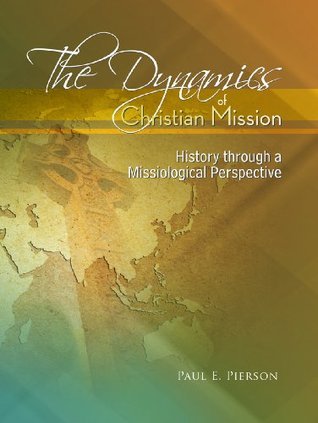 The Dynamics of Christian Mission: History through a Missiological ...