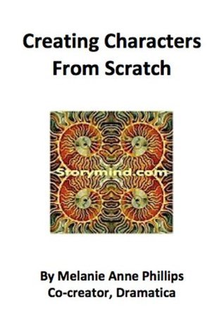 Creating Characters From Scratch by Melanie Anne Phillips | Goodreads