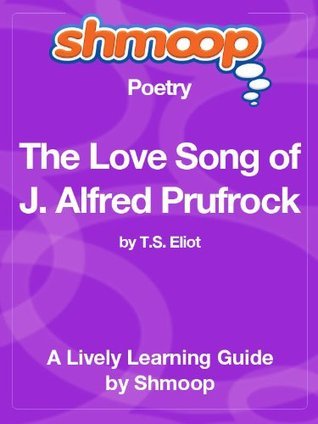 The Love Song of J. Alfred Prufrock: Shmoop Poetry Guide by Shmoop ...