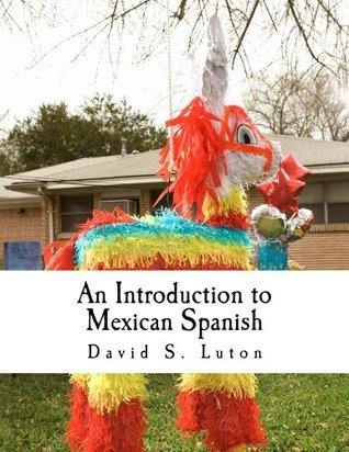 An Introduction to Mexican Spanish by David S. Luton | Goodreads
