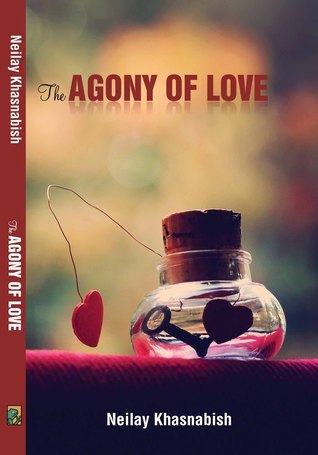 The Agony of Love by Neilay Khasnabish | Goodreads