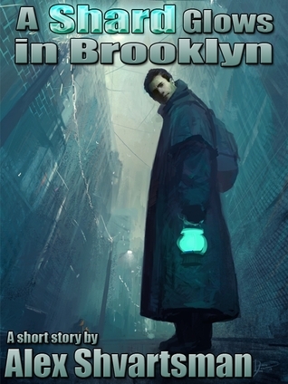 A Shard Glows in Brooklyn by Alex Shvartsman | Goodreads