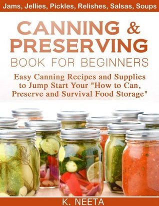 Canning and Preserving Book for Beginners: Easy Canning Recipes and Supplies to Jump Start Your ...