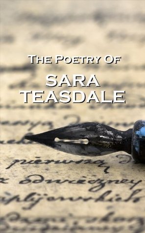 The Poetry Of Sara Teasdale: "No one worth possessing can be quite ...
