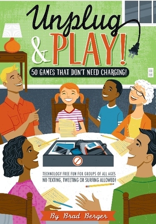 Unplug & Play! 50 Games That Don't Need Charging by Brad Berger | Goodreads