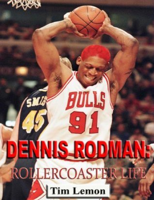 Dennis Rodman-Rollercoaster Life by Tim Lemon | Goodreads