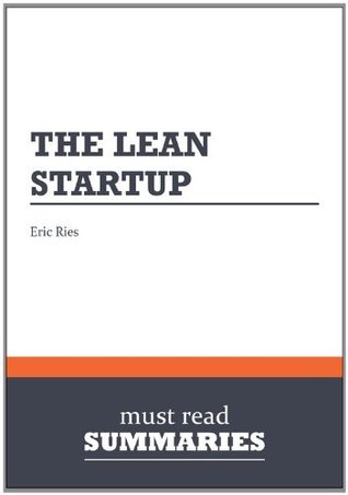 Summary: The Lean Startup - Eric Ries: How Today's Entrepreneurs Use Continuous Innovation to ...