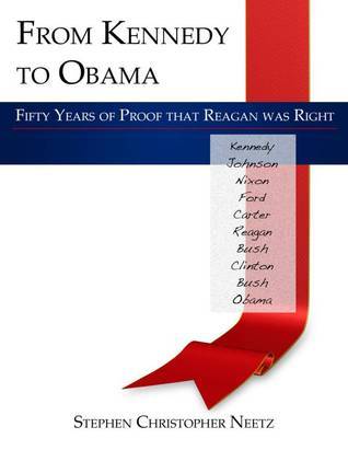 From Kennedy To Obama - Fifty Years Of Proof That Reagan Was Right by ...