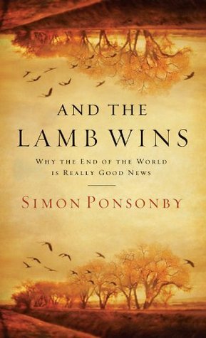 And the Lamb Wins: Why the End of the World Is Really Good News by ...