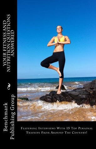 Your Fitness and Nutrition Questions Answered: Featuring Interviews With 15 Top Personal ...