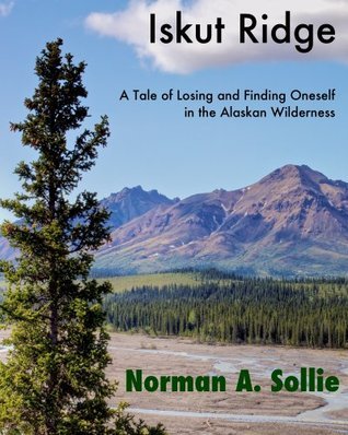 Iskut Ridge: A Tale of Losing and Finding Oneself In the Alaskan ...