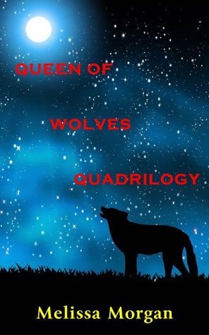 Queen of Wolves Quadrilogy (Queen of Wolves) by Melissa Morgan | Goodreads