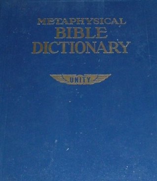 Metaphysical Bible Dictionary by Unity School Of Christianity | Goodreads