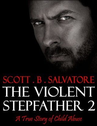 The Violent Stepfather 2: A True Story Of Child Abuse by Scott B ...