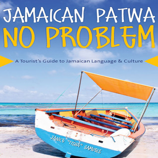 Jamaican Patwa No Problem: A Tourist's Guide to Jamaican Language and ...