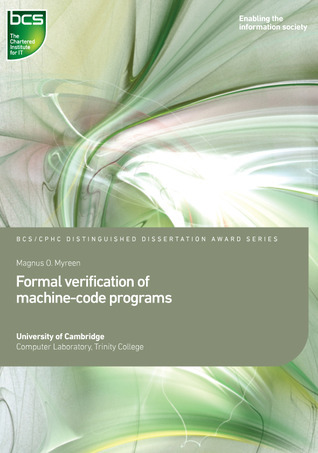 Formal Verification of Machine-Code Programs by Magnus O. Myreen ...