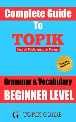 Complete Guide to TOPIK Grammar & Vocabulary - Beginner Level by Satish ...