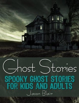 Ghost Stories: Spooky Ghost Stories for Kids and Adults by Jason Blair ...