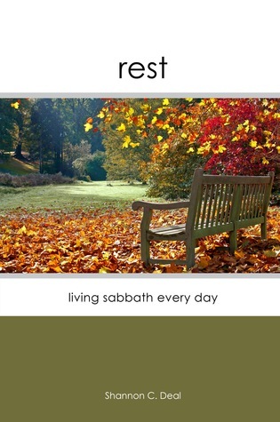 Rest: Living Sabbath Every Day by Shannon C. Deal | Goodreads