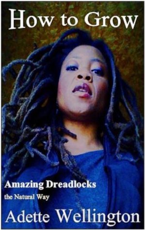 How to Grow Amazing Dreadlocks the Natural Way by Adette Wellington ...