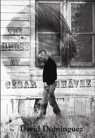The Ghost of Cesar Chavez by David Domínguez | Goodreads
