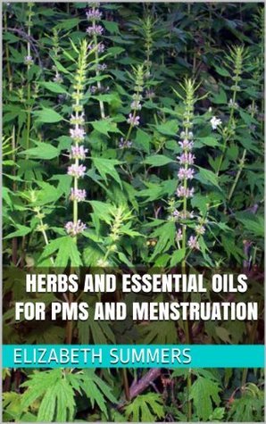 Herbs And Essential Oils For PMS And Menstruation by Elizabeth Summers ...